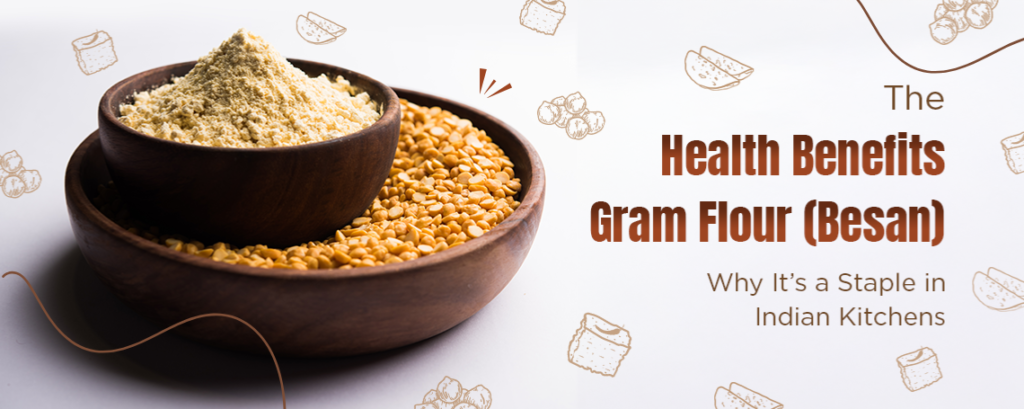 The Health Benefits of Gram Flour (Besan): Why It’s a Staple in Indian ...